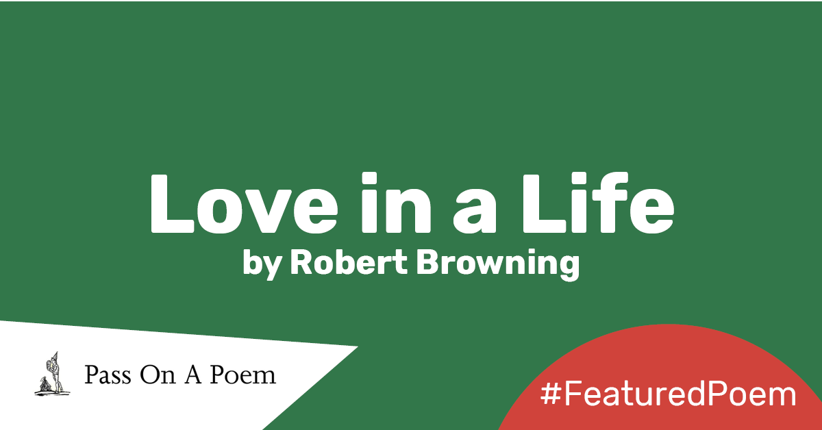 Featured Poem: Love in a Life by Robert Browning - The Reader