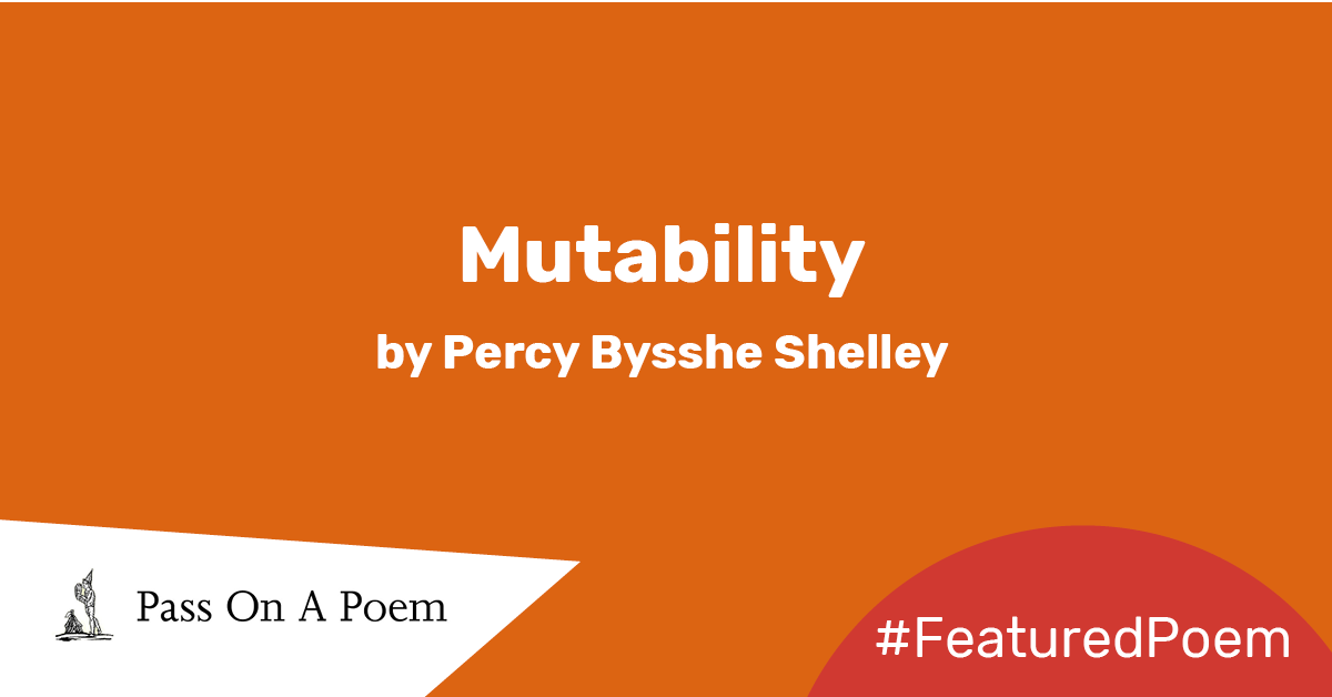 Featured Poem: Mutability by Percy Bysshe Shelley - The Reader