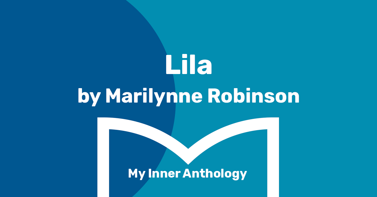 My Inner Anthology: Lila by Marilynne Robinson - The Reader