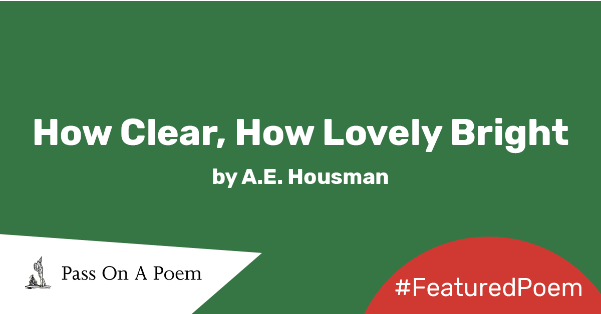 Featured Poem: How Clear, How Lovely Bright by A.E. Housman - The Reader